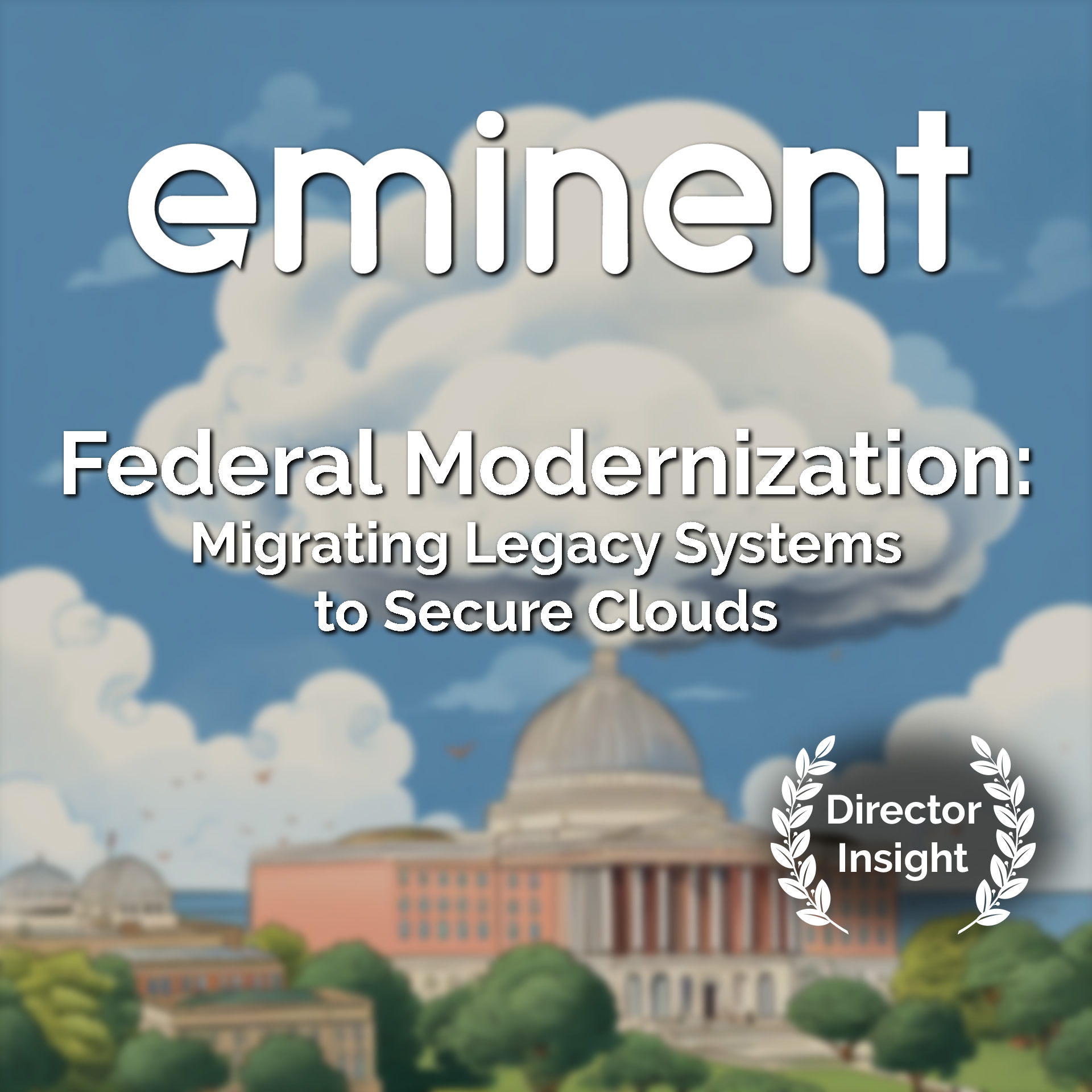 Federal Modernization: Migrating Legacy Systems to Secure Clouds ... Federal Modernization: Migrating Legacy Systems to Secure Clouds ...